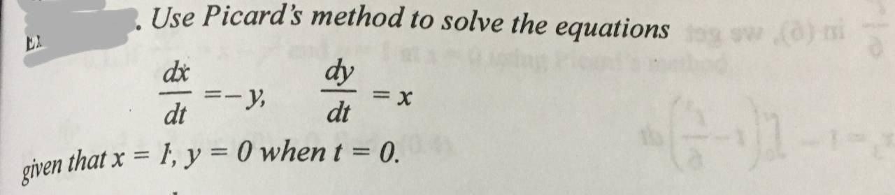 Solved Use Picard's method to solve the equations.com = X dx | Chegg.com