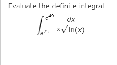 Solved Evaluate the definite integral. dx XV In(x) e49 1e25 | Chegg.com