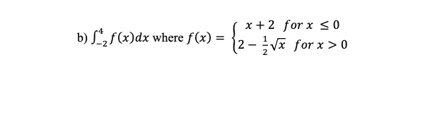 Solved ∫−24f(x)dx where f(x)={x+2 for x≤02−21x for x>0 | Chegg.com