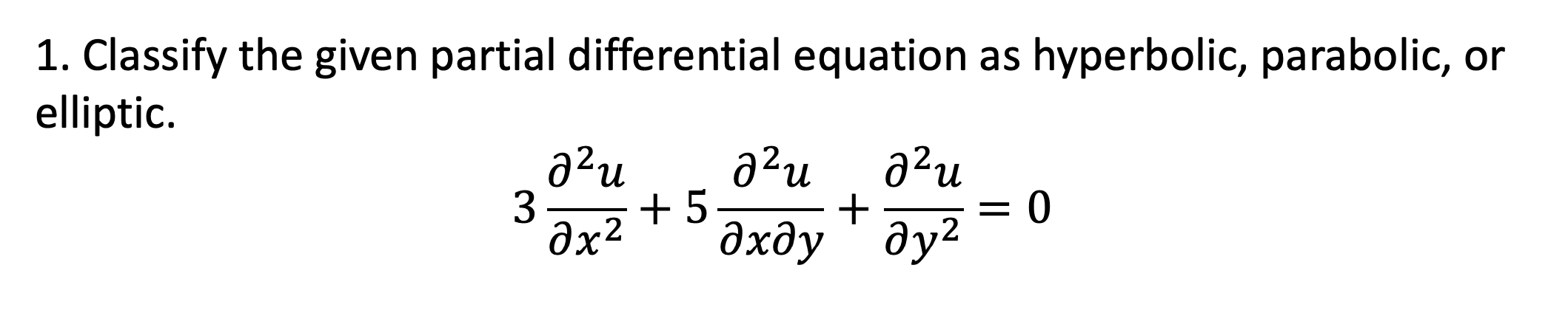 Solved 1. Classify the given partial differential equation | Chegg.com