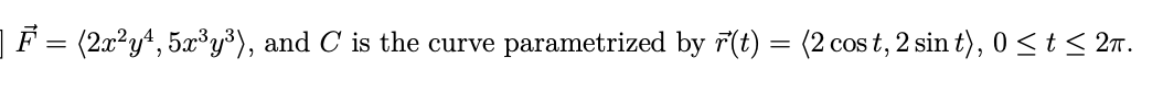 Solved F= 2x2y4,5x3y3 , and C is the curve parametrized by | Chegg.com