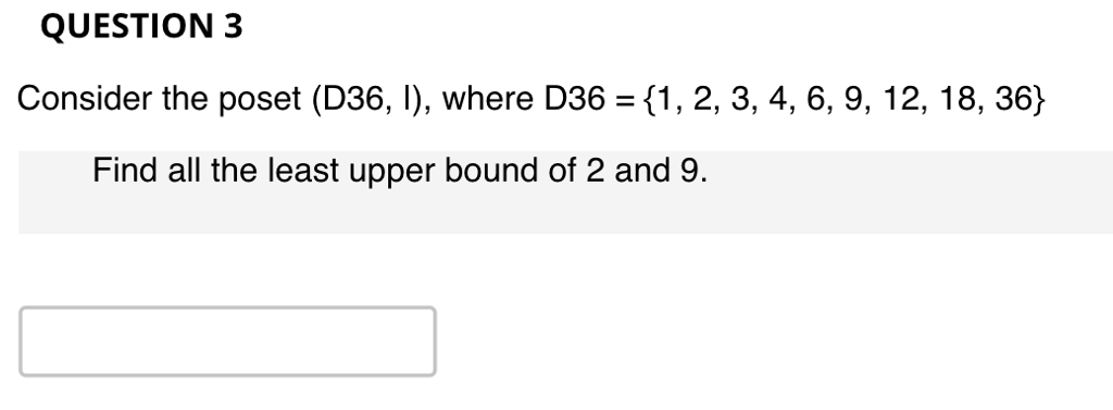Solved QUESTION 3 Consider the poset (D36, I), where D36 11, | Chegg.com Solved QUESTION 3 Consider the poset (D36, I), where D36 11, | Chegg.com
