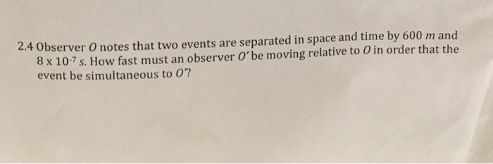 Solved 2.4 Observer O notes that two events are separated in | Chegg.com