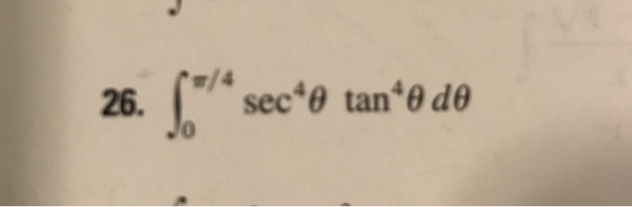 Solved Integral^pi/4 _0 sec^4 theta tan^4 theta d theta | Chegg.com
