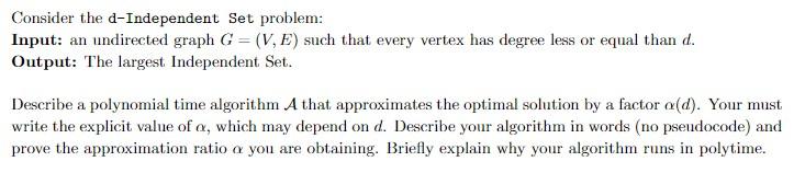 Solved Consider the d-Independent Set problem: Input: an | Chegg.com