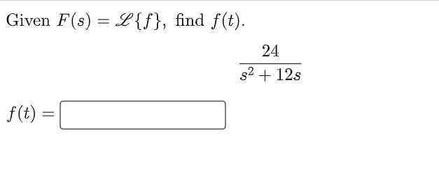 Solved F(s)=L{f}, find f(t) s2+12s24 | Chegg.com