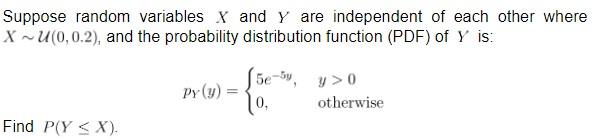 Solved Suppose random variables X and Y are independent of | Chegg.com Solved Suppose random variables X and Y are independent of | Chegg.com