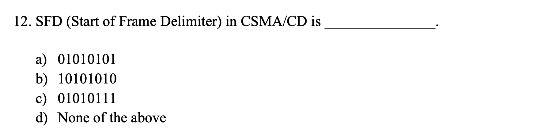 Solved 12. SFD (Start of Frame Delimiter) in CSMA/CD is a) | Chegg.com