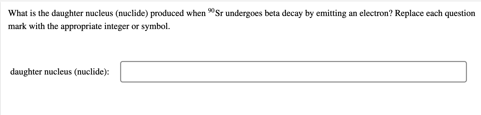 Solved What is the daughter nucleus (nuclide) produced when | Chegg.com