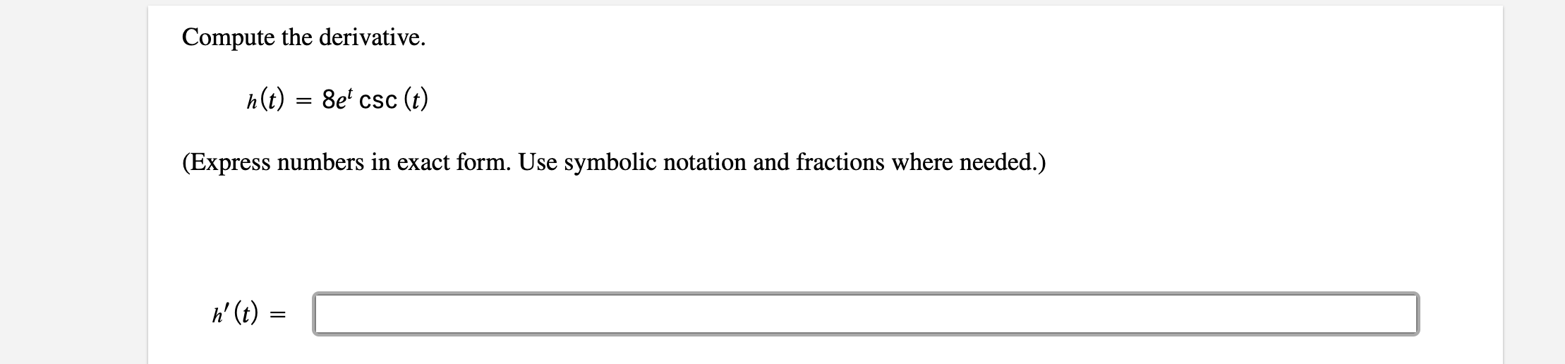Solved Compute the derivative.h(t)=8etcsc(t)(Express numbers | Chegg.com