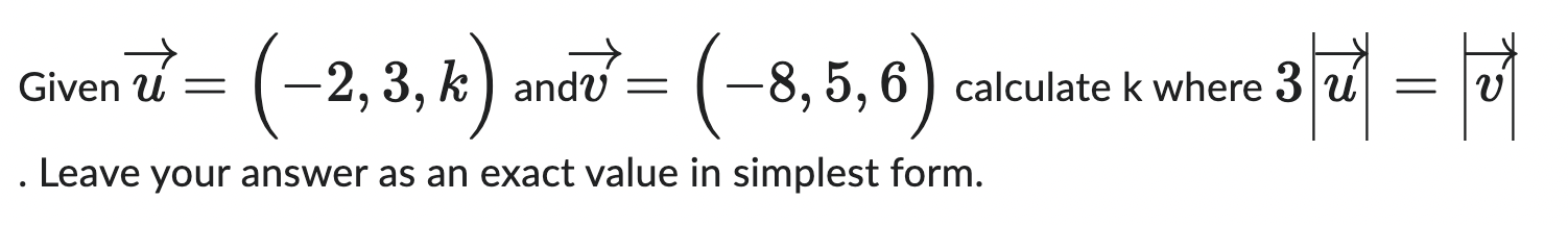 Solved Given u=(−2,3,k) and v=(−8,5,6) calculate k where | Chegg.com