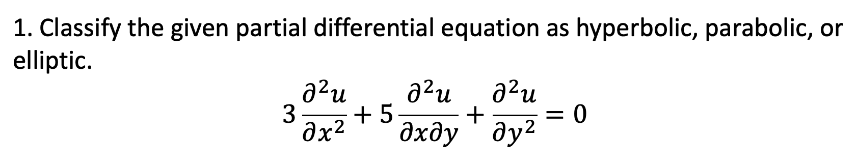 Solved 1. Classify the given partial differential equation | Chegg.com Solved 1. Classify the given partial differential equation | Chegg.com