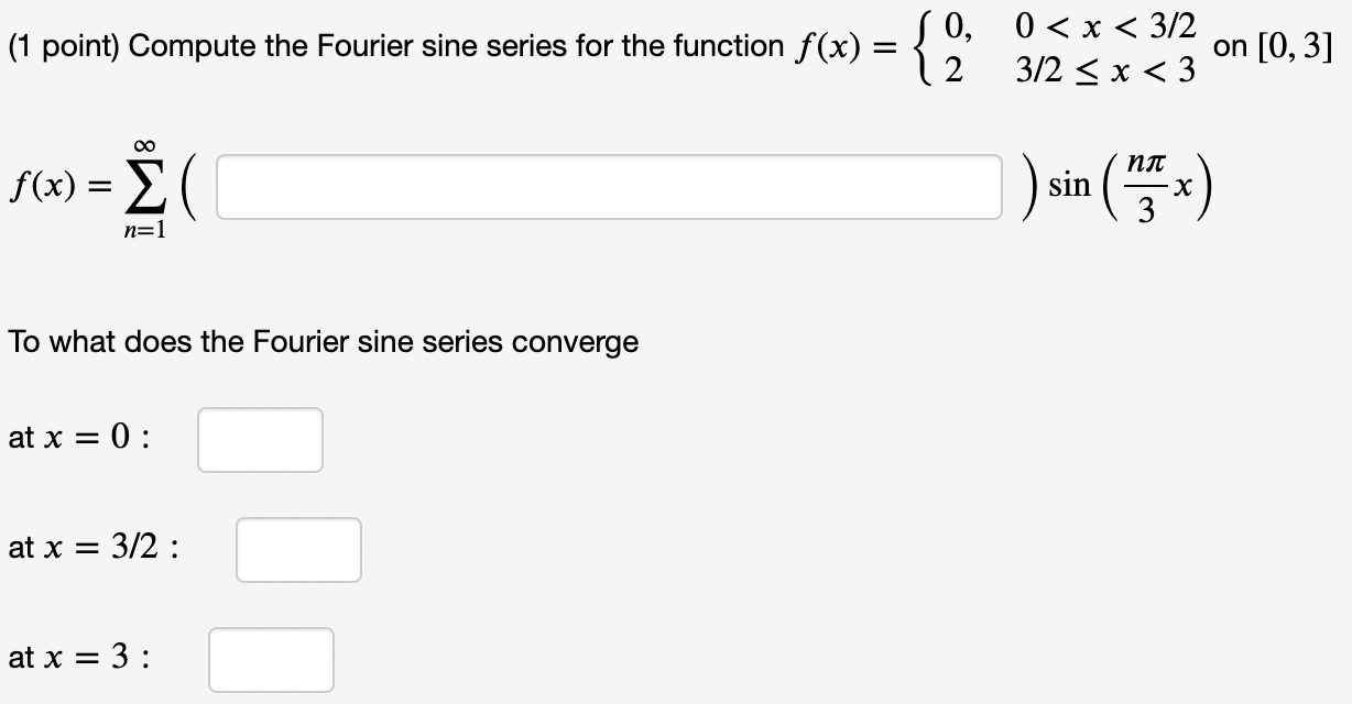 Solved (1 point) Compute the Fourier sine series for the | Chegg.com Solved (1 point) Compute the Fourier sine series for the | Chegg.com