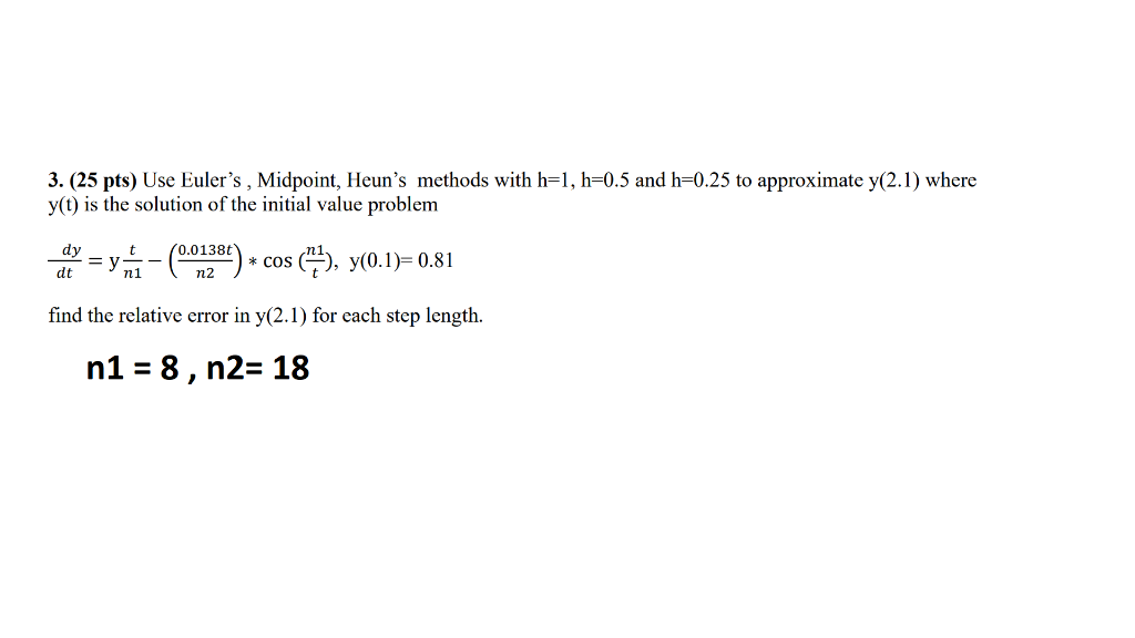 Solved 3. (25 pts) Use Euler's, Midpoint, Heun's methods | Chegg.com
