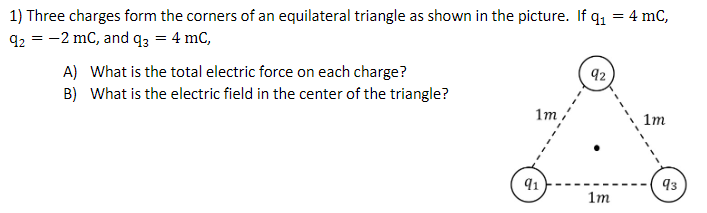 Solved 1) Three charges form the corners of an equilateral | Chegg.com