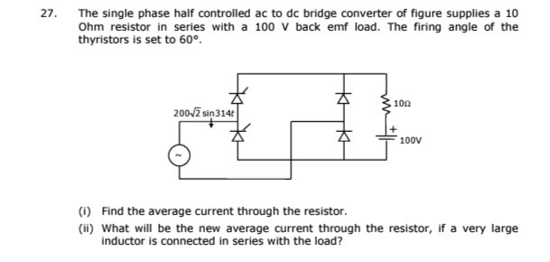 Solved 27. The single phase half controlled ac to dc bridge | Chegg.com