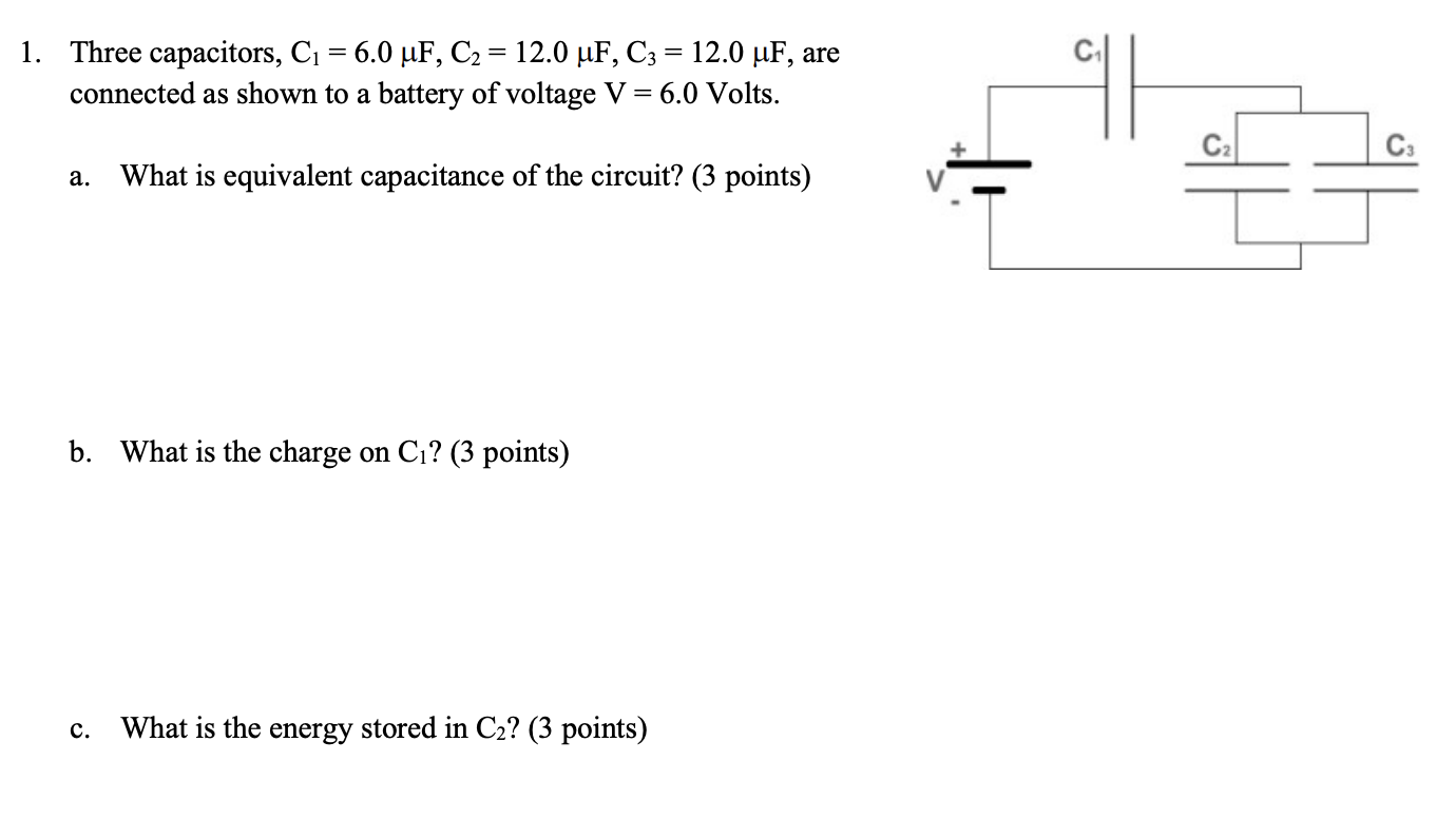 Solved 1. Three capacitors, C1 = 6.0 uF, C2 = 12.0 uF, C3 = | Chegg.com
