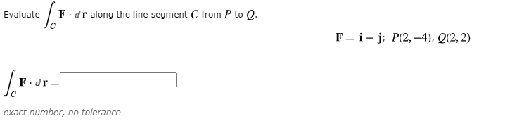 Solved Evaluate F.dr along the line segment C from P to Q. | Chegg.com