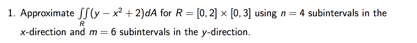 Solved 1. Approximate ∬R(y−x2+2)dA for R=[0,2]×[0,3] using | Chegg.com