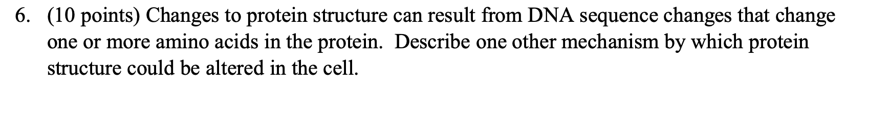 Solved 6. (10 points) Changes to protein structure can | Chegg.com