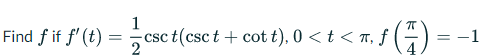 Solved Find f if f′(t)=21csct(csct+cott),0 | Chegg.com