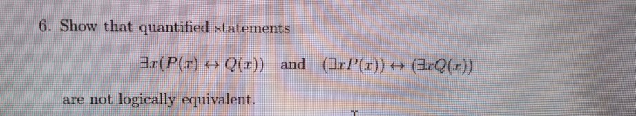 Solved 6. Show that quantified statements are not logically | Chegg.com Solved 6. Show that quantified statements are not logically | Chegg.com
