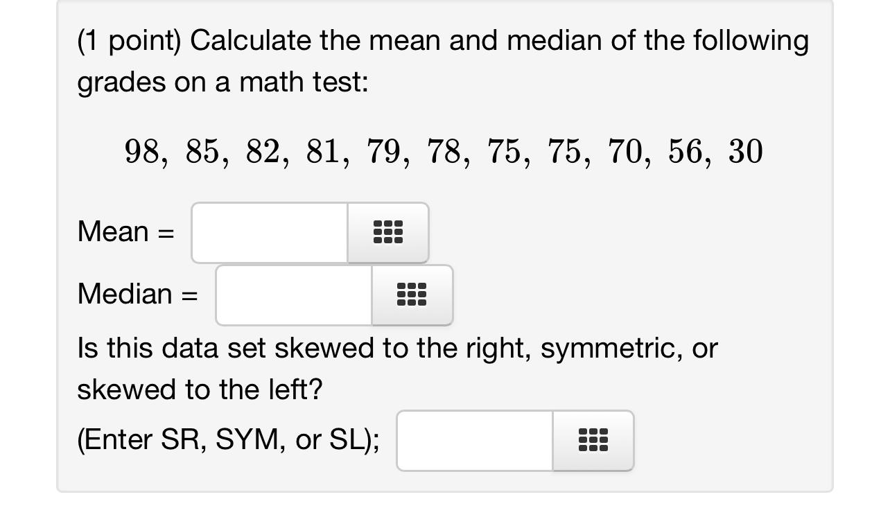 Solved (1 point) Calculate the mean and median of the | Chegg.com