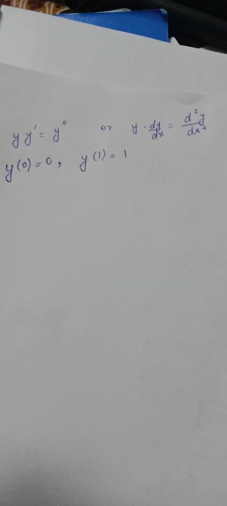 Solved yy′=y′′ or y⋅dxdy=dx2d2y y(0)=0,y(1)=1 | Chegg.com
