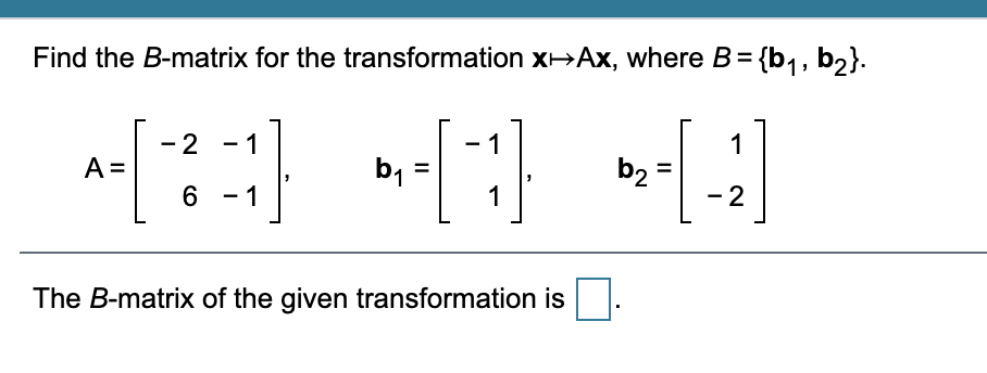 Solved Find the B-matrix for the transformation X-Ax, where | Chegg.com