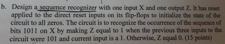 Solved b. Design a sequence recognizer with one input X and | Chegg.com