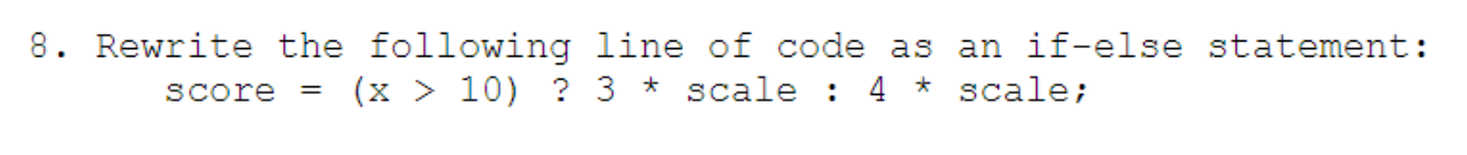 Solved 8. Rewrite the following line of code as an if-else | Chegg.com