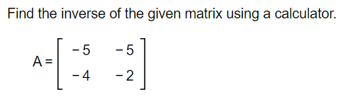 Solved Find the inverse of the given matrix using a | Chegg.com