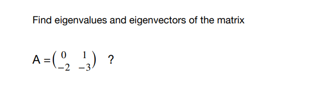 Solved Find eigenvalues and eigenvectors of the matrix A=(', | Chegg.com