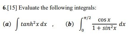 Solved 6.[15] Evaluate the following integrals: (a) | Chegg.com