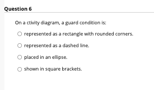 Solved Question 6 On a ctivity diagram, a guard condition | Chegg.com