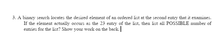 Solved 3. A binary search locates the desired element of an | Chegg.com