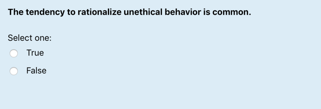 Solved The tendency to rationalize unethical behavior is | Chegg.com