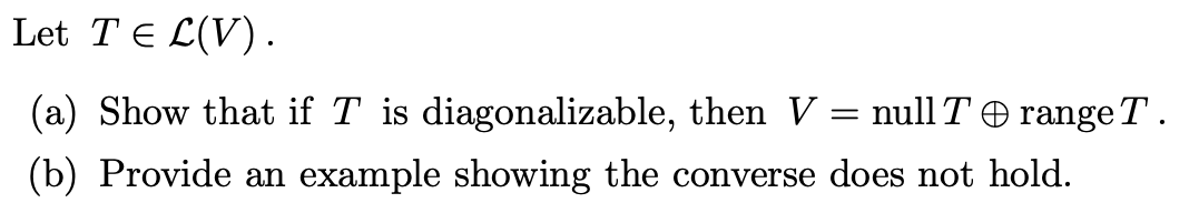 Solved Let T∈L(V). (a) Show that if T is diagonalizable, | Chegg.com