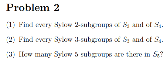 Solved Problem 2 (1) Find every Sylow 2-subgroups of S3 and | Chegg.com