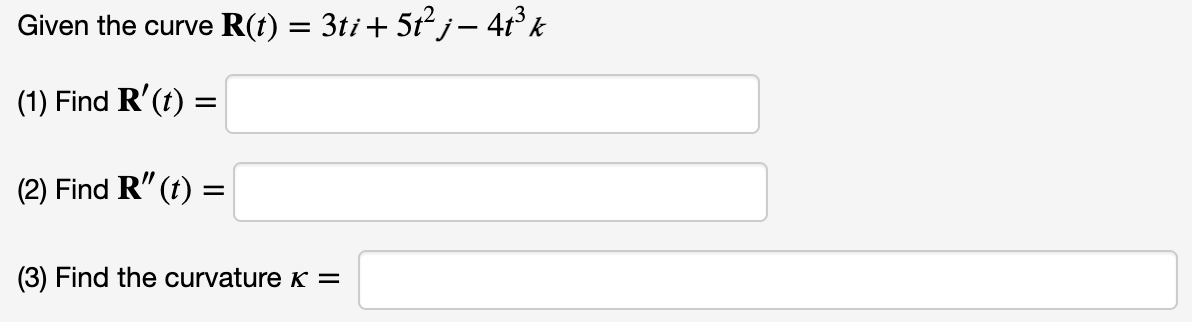 Solved Given the curve R(t) = 3ti + 5t² j− 4t³ k (1) Find | Chegg.com
