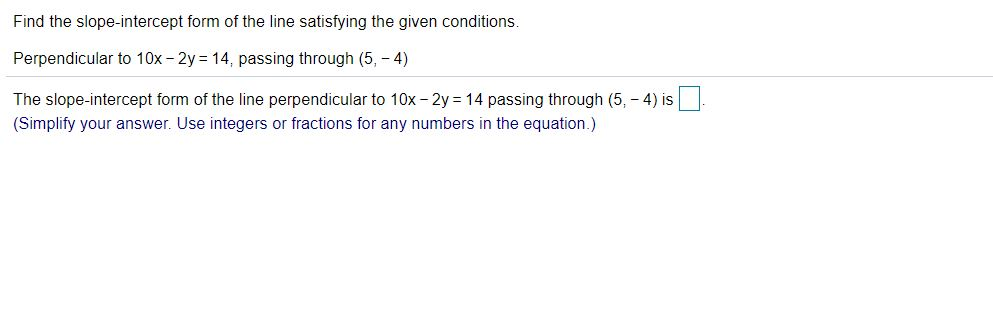 Solved Find the slope-intercept form of the line satisfying | Chegg.com