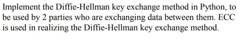 Solved Implement the Diffie-Hellman key exchange method in | Chegg.com