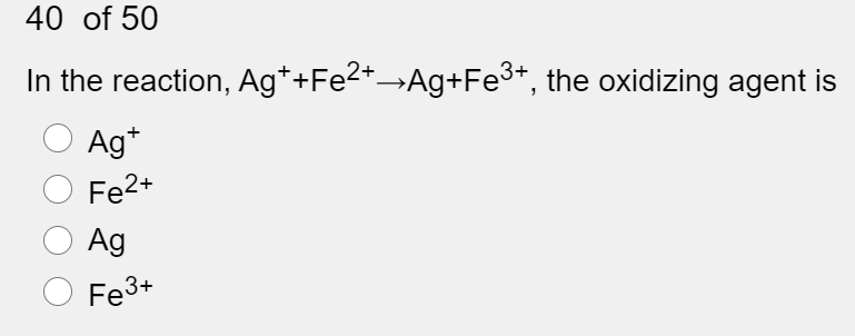 Solved 40 of 50 In the reaction, Ag++Fe2+ Ag+Fe3+, the | Chegg.com