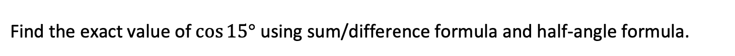 Solved Find the exact value of cos 15° using sum/difference | Chegg.com