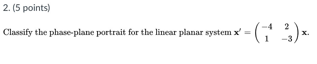 Solved need to classify them as (nodal sink, spiral | Chegg.com