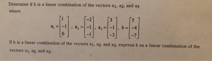 Solved Determine If B Is A Linear Combination Of The Vectors