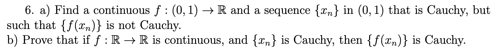 Solved 6. a) Find a continuous f:(0,1)→R and a sequence {xn} | Chegg.com