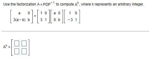Solved Use the factorization A=PDP−1 to compute Ak, where k | Chegg.com
