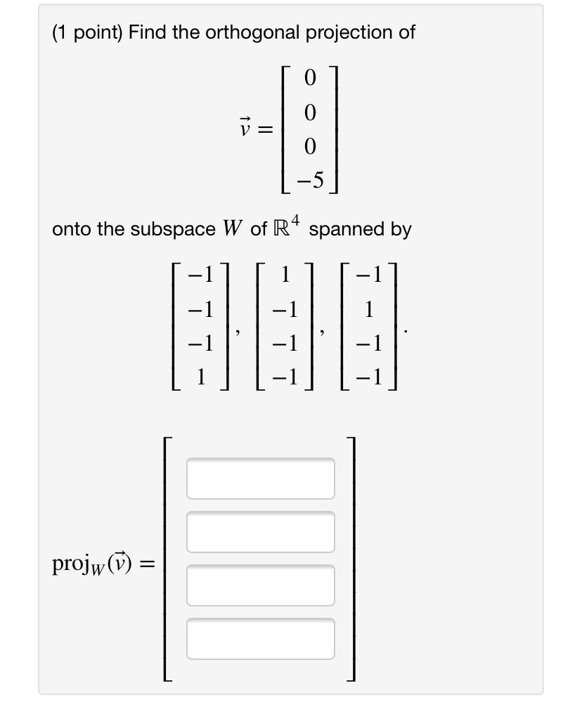 Solved (1 point) Find the orthogonal projection of 0 0 v= 0 | Chegg.com
