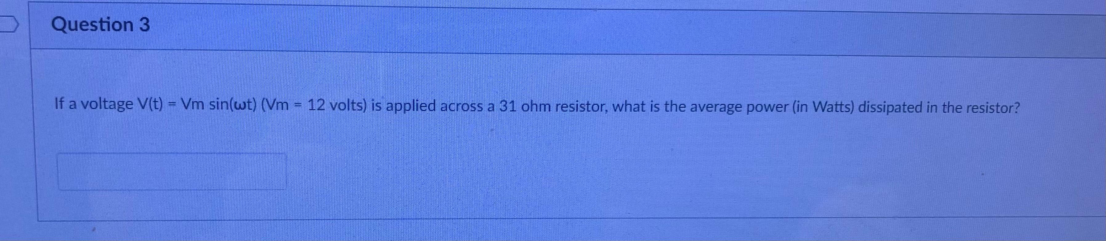 Solved Question 3 If a voltage V(t) = Vm sin(wt) (Vm = 12 | Chegg.com